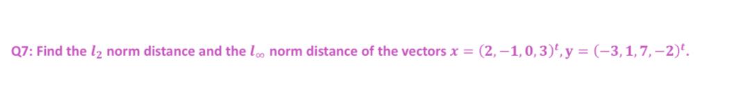 Solved Q7: Find the l2 ﻿norm distance and the l∞ ﻿norm | Chegg.com