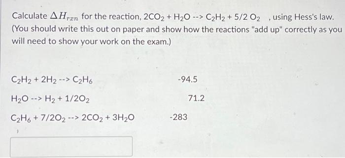 [Solved]: Calculate Hrxn for the reaction, 2CO2+H2O>C2H2