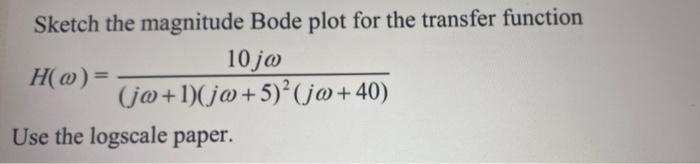 Solved Sketch the magnitude Bode plot for the transfer | Chegg.com