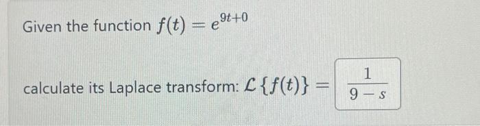 Solved Given the function f(t) = e⁹t+0 calculate its Laplace | Chegg.com