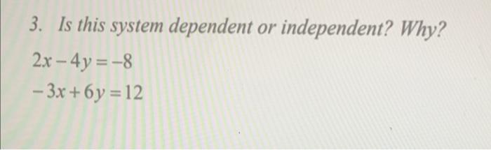 Solved 3. Is this system dependent or independent? Why? | Chegg.com