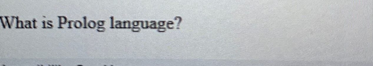 Solved What is Prolog language? | Chegg.com