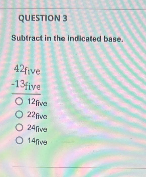 Solved Subtract in the indicated base. 42 five 12 five | Chegg.com