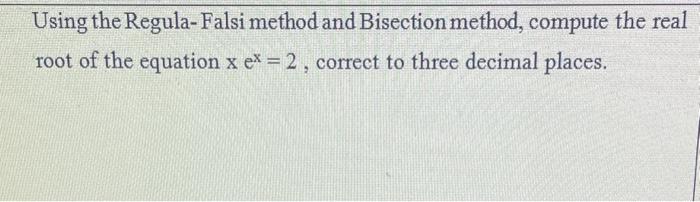 Solved Using The Regula Falsi Method And Bisection Method