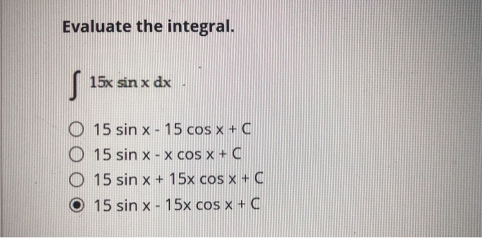Solved Evaluate the integral. 15x sin x dx O 15 sin x - 15 | Chegg.com