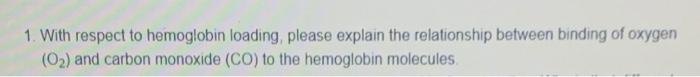Solved 1. With respect to hemoglobin loading, please explain | Chegg.com