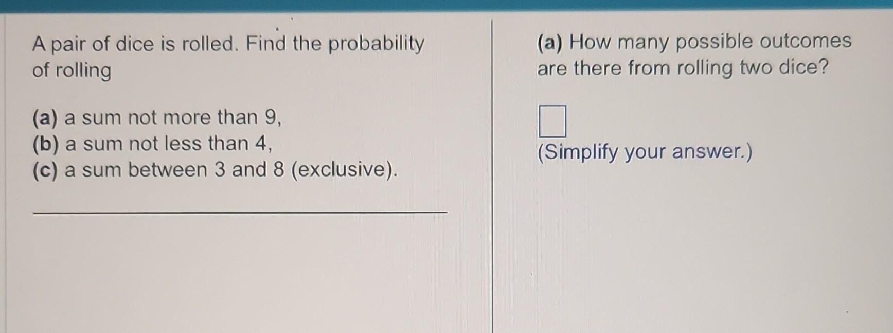 Solved A pair of dice is rolled. Find the probability of | Chegg.com