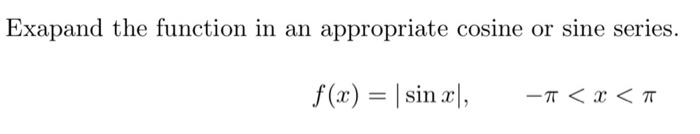 Solved Exapand the function in an appropriate cosine or sine | Chegg.com