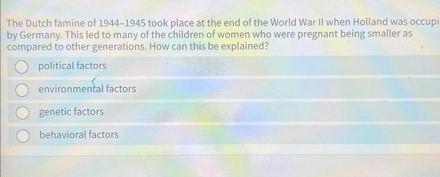 Solved The Dutch famine of 1944-1945 ﻿took place at the end | Chegg.com