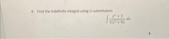 Solved 4. Find the indefinite integral using U-substitution: | Chegg.com