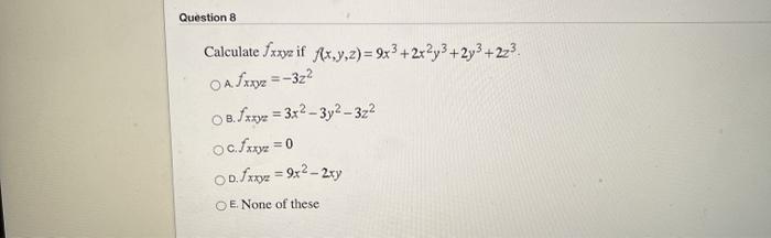 Solved Question 8 Calculate Fxxyz if /«,y,z)=9x3 + 2x2y3 | Chegg.com