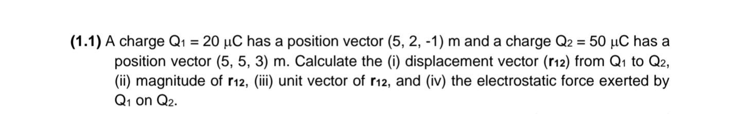 Solved (1.1) A charge Q1=20μC has a position vector | Chegg.com