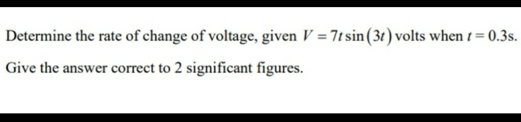 Solved Determine the rate of change of voltage, given V = 7t | Chegg.com