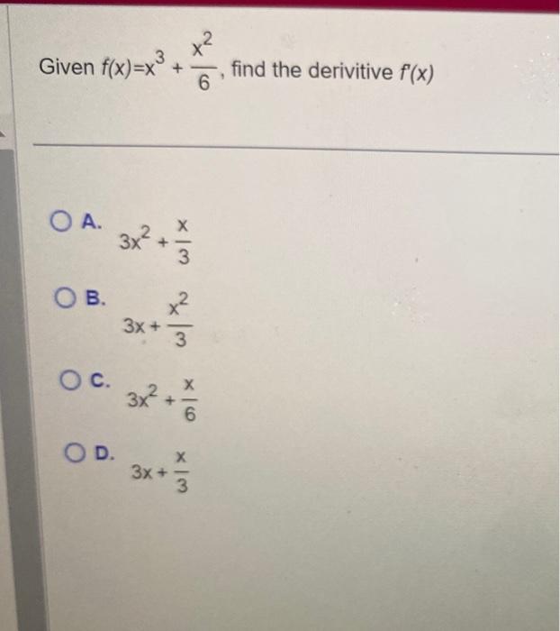 Solved Given f(x)=x3+6x2, find the derivitive f(x) A. 3x2+3x | Chegg.com