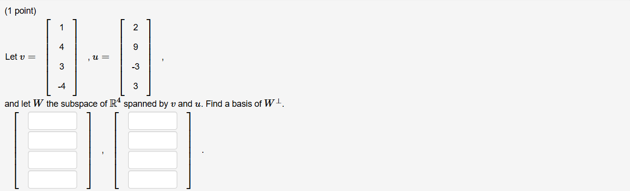 Solved (1 ﻿point)Let v=[143-4],u=[29-33],and let W ﻿the | Chegg.com