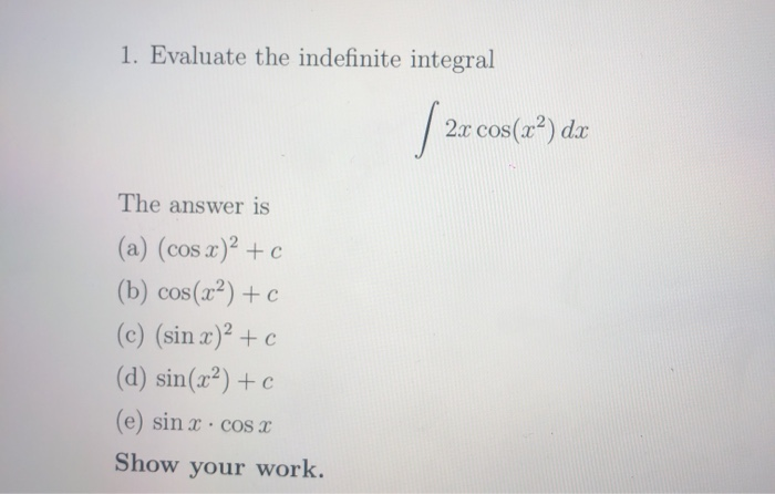 Solved 1. Evaluate the indefinite integral 2x cos(x²) dx ) | Chegg.com