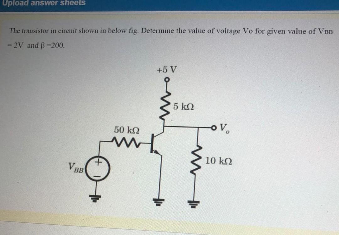 Solved Upload answer sheets The transistor in circuit shown | Chegg.com