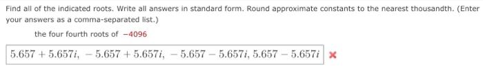 Solved Find all of the indicated roots. Write all answers in | Chegg.com Solved Find all of the indicated roots. Write all answers in | Chegg.com