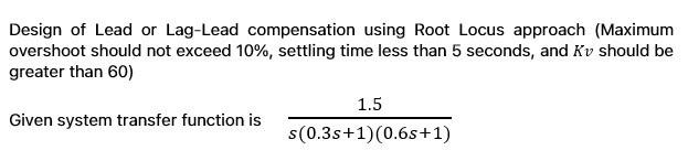 Solved Design Of Lead Or Lag Lead Compensation Using Root Chegg