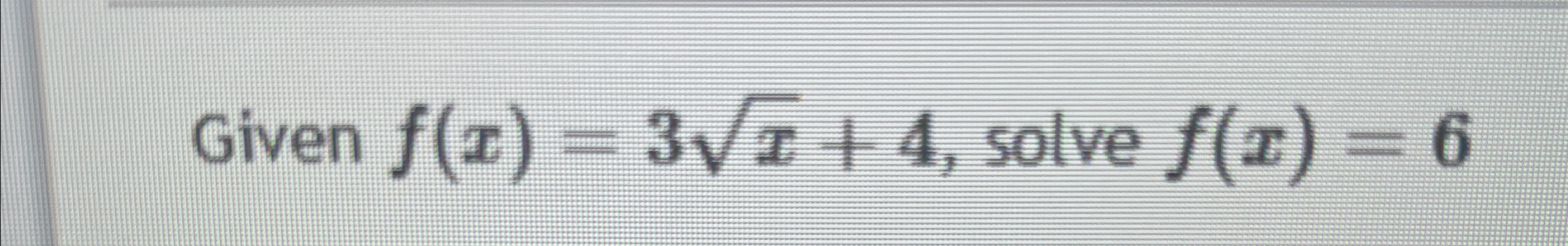 Solved Given f(x)=3x2+4, ﻿solve f(x)=6 | Chegg.com