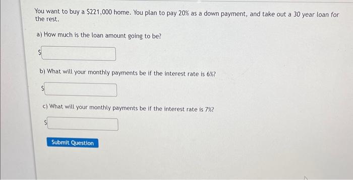 Solved You want to buy a $221,000 home. You plan to pay 20% | Chegg.com