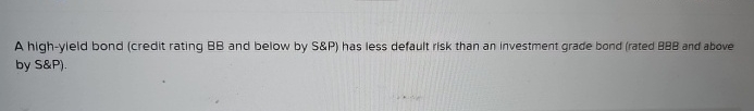 Solved A high-yleld bond (credit rating BB and below by S&P) | Chegg.com