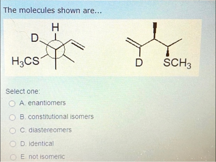 Solved The molecules shown are... Н. D. hor H3CS D SCH3 | Chegg.com