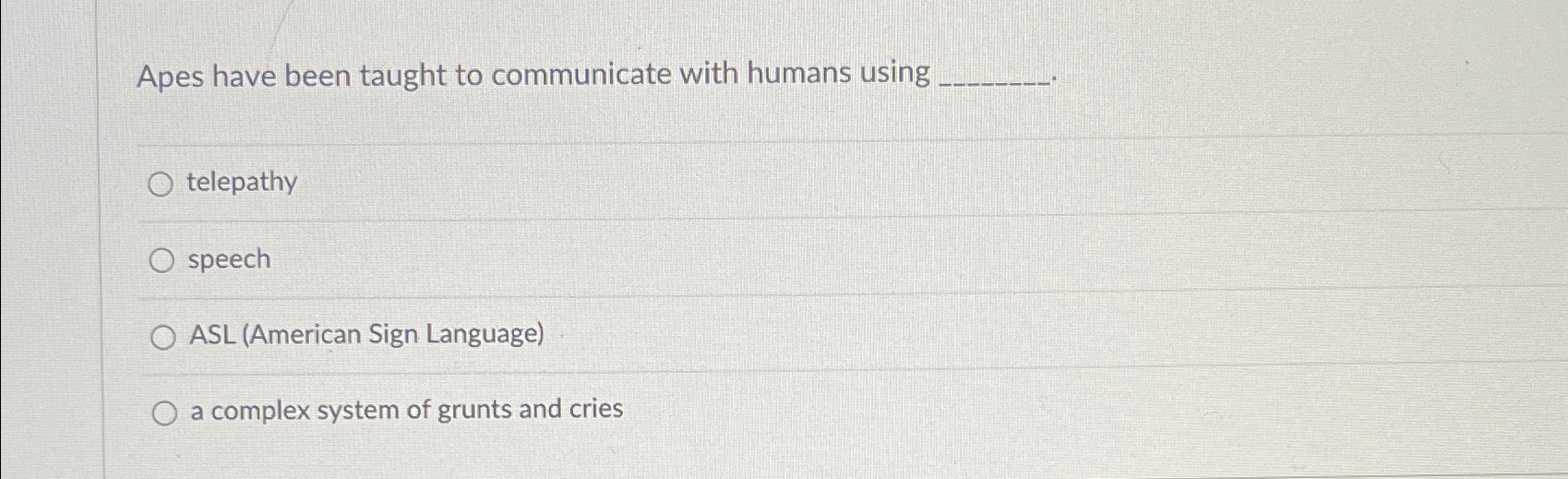 Solved Apes have been taught to communicate with humans | Chegg.com