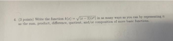 Solved 4. (3 points) Write the function k(x)=(x−2)(ex) in as | Chegg.com