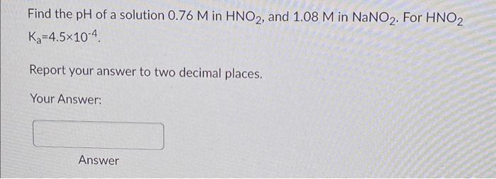 Solved Find the pH of a solution 0.76M in HNO2, and 1.08Min | Chegg.com