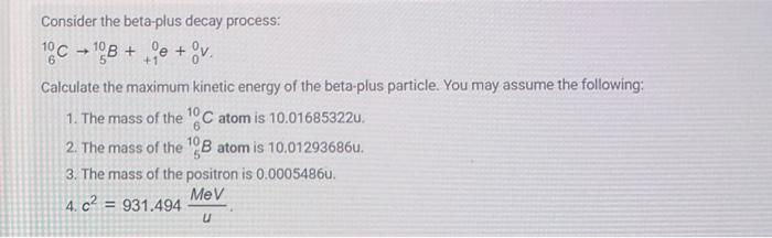 Solved Consider the beta-plus decay process: | Chegg.com