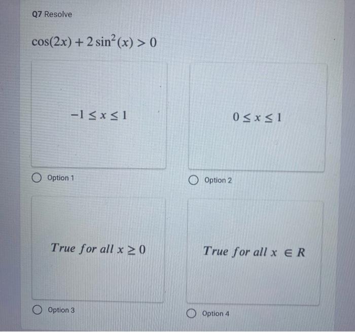Solved Q7 Resolve cos(2x)+2sin2(x)>0 −1≤x≤1 0≤x≤1 Option 1 | Chegg.com
