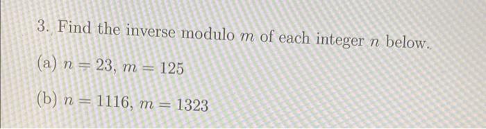 Solved 3. Find the inverse modulo m of each integer n below. | Chegg.com