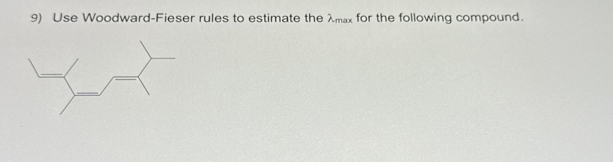 [Solved]: Use Woodward-Fieser rules to estimate the lambda