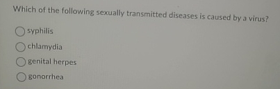 Solved Which of the following sexually transmitted diseases | Chegg.com