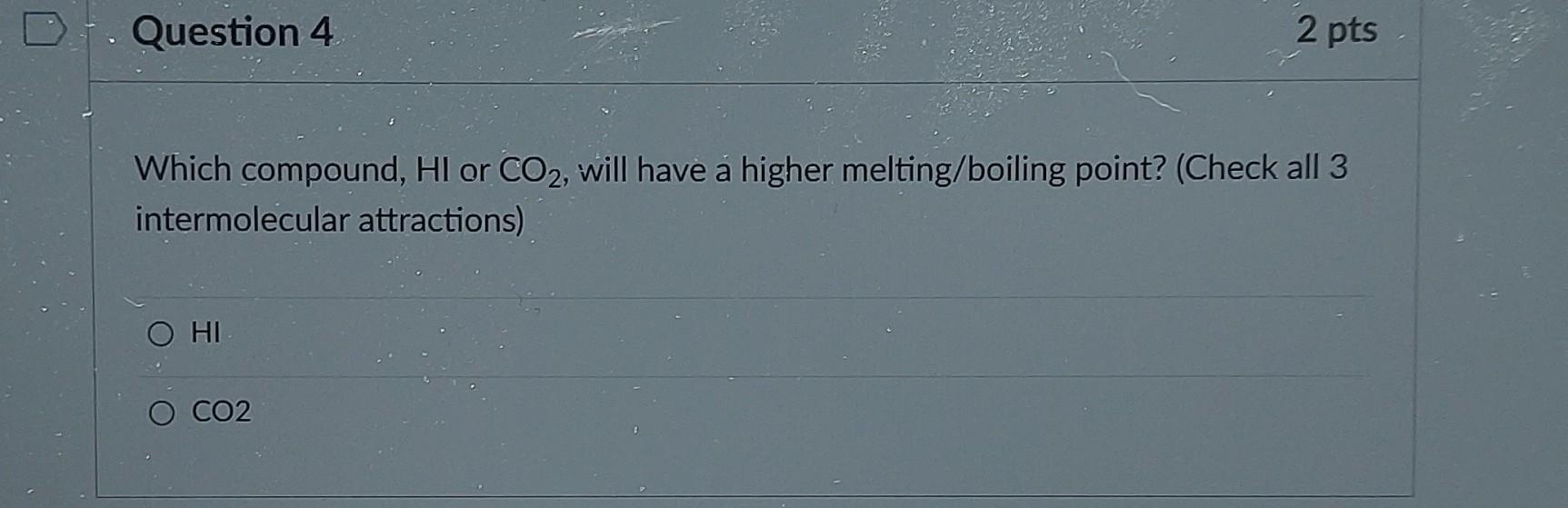 Solved Which compound, HI or CO2, will have a higher | Chegg.com
