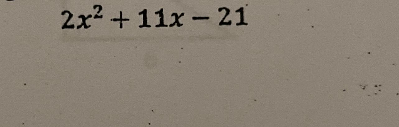 Solved 2x2+11x-21 | Chegg.com
