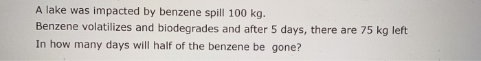 Solved A lake was impacted by benzene spill of 100kg. It | Chegg.com