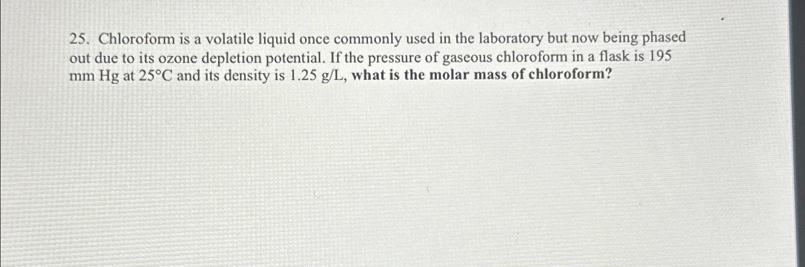 Solved Chloroform is a volatile liquid once commonly used in | Chegg.com