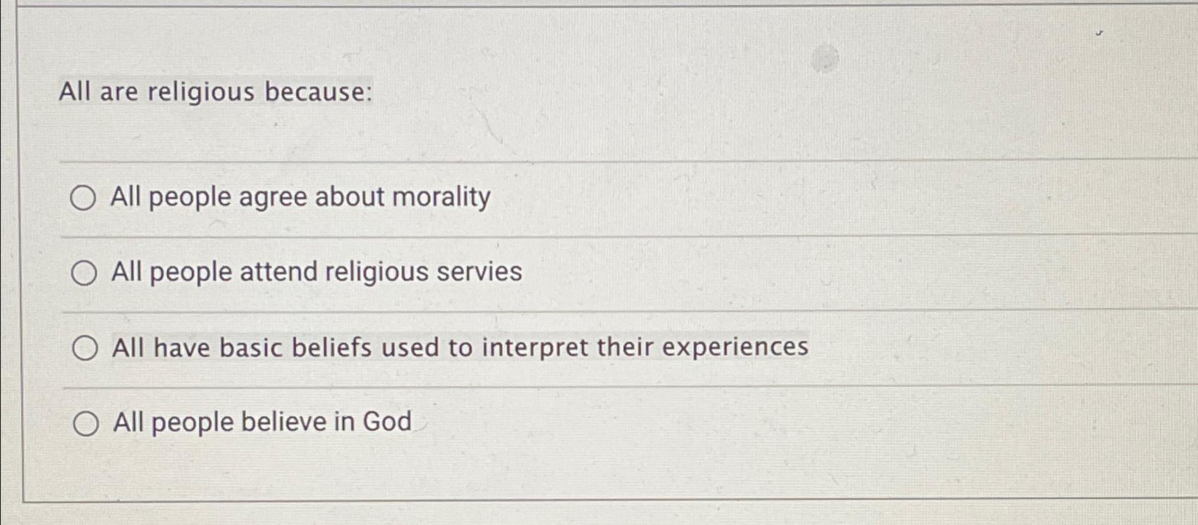 Solved All are religious because:All people agree about | Chegg.com
