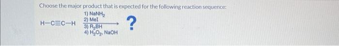Solved 1) NaNH2 2) Mel 3) A2BH 4) H2O2,NaOH | Chegg.com