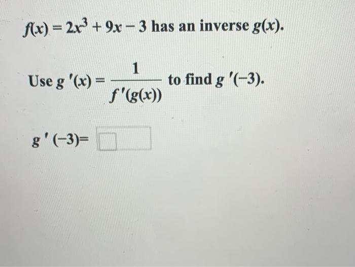Solved f(x)=2x3+9x−3h Use g′(x)=f′(g(x))1 g′(−3)= | Chegg.com
