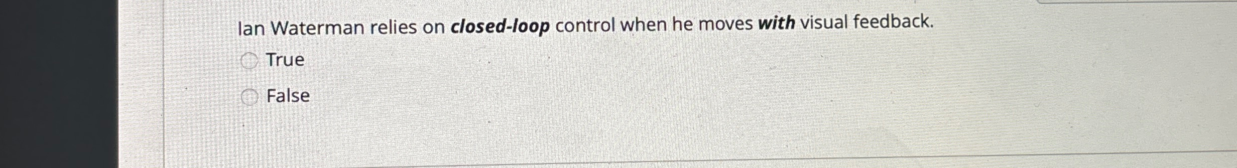 Solved Ian Waterman relies on closed-loop control when he | Chegg.com