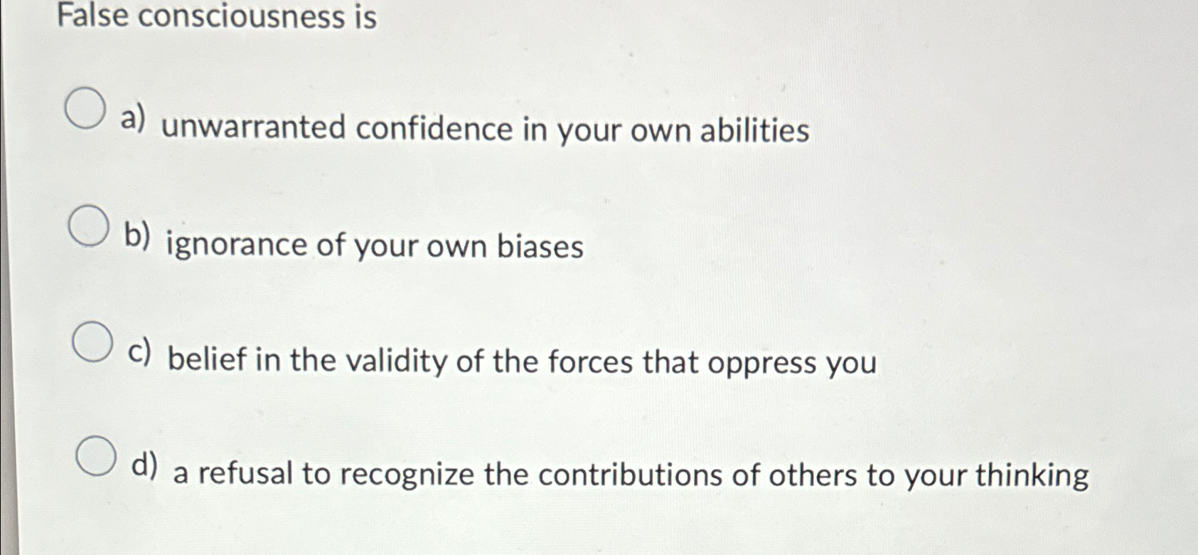 Solved False consciousness isa) ﻿unwarranted confidence in | Chegg.com