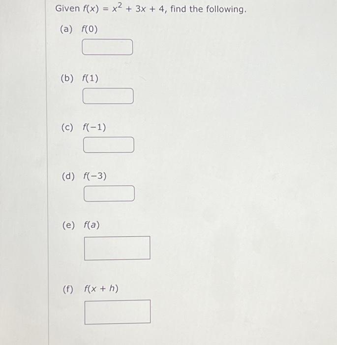 Solved Given f(x)=x2+3x+4, find the following. (a) f(0) (b) | Chegg.com Solved Given f(x)=x2+3x+4, find the following. (a) f(0) (b) | Chegg.com
