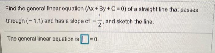Solved Find the general linear equation (Ax+By+C =0) of a | Chegg.com