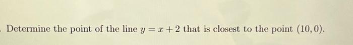 Solved Determine the point of the line y = x + 2 that is | Chegg.com