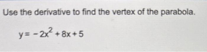Solved Use the derivative to find the vertex of the | Chegg.com