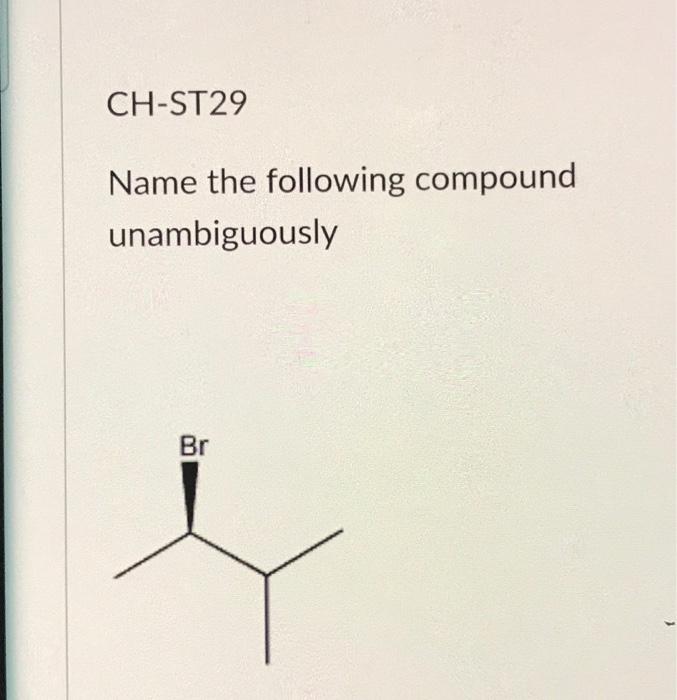 Solved CH-ST29 Name the following compound unambiguously | Chegg.com