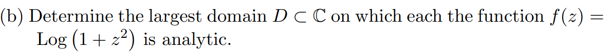Solved (b) ﻿Determine the largest domain DsubC on ﻿which | Chegg.com